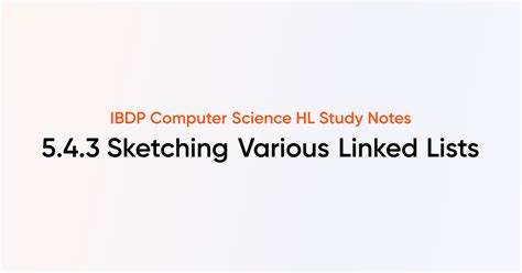 Sketching Various Linked Lists 543 Ib Dp Computer Science Hl Notes Tutorchase