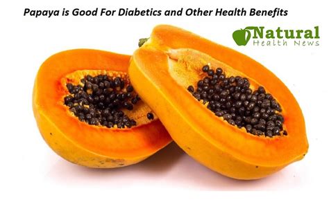 Papaya Is Good For Diabetics And Other Health Benefits Natural Health