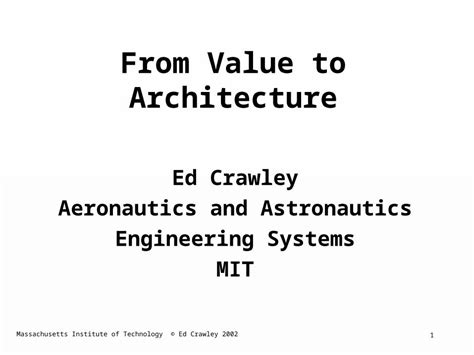 Ppt Massachusetts Institute Of Technology © Ed Crawley 2002 1 From Value To Architecture Ed Ppt Massachusetts Institute Of Technology © Ed Crawley 2002 1 From Value To Architecture Ed