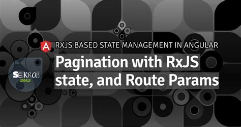 Pagination With RxJS State And Route Params Sekrab Garage