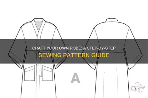Craft Your Own Robe A Step By Step Sewing Pattern Guide Shunvogue