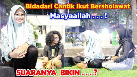 PRANK SHOLAWAT ‼️ BIDADARI CANTIK IKUT BERSHOLAWAT ‼️ MASYAALLAH SUARANYA BIKIN MERINDING - YouTube