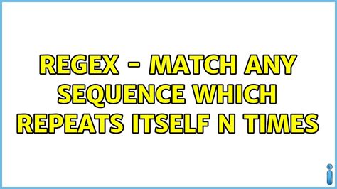 Regex Match Any Sequence Which Repeats Itself N Times Youtube