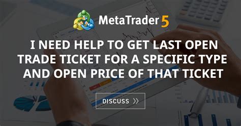 I Need Help To Get Last Open Trade Ticket For A Specific Type And Open