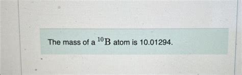 solved the mass of a10 b atom is 10 01294 calculate the