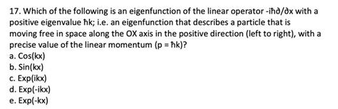 Solved 17 Which Of The Following Is An Eigenfunction Of The Chegg Com