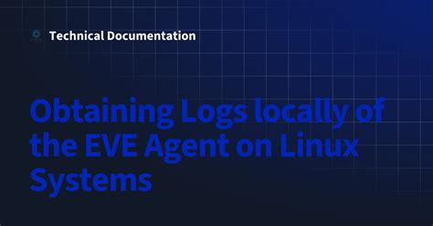 Obtaining Logs Locally Of The EVE Agent On Linux Systems Technical Documentation