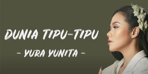 Lirik Lagu Dunia Tipu-Tipu - Yura Yunita