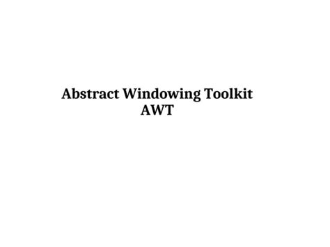 Introduction To Java Awt Programmin Ppt Introduction To Java Awt Programmin Ppt