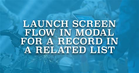 launch screen flow in modal for a record in a related list salesforce