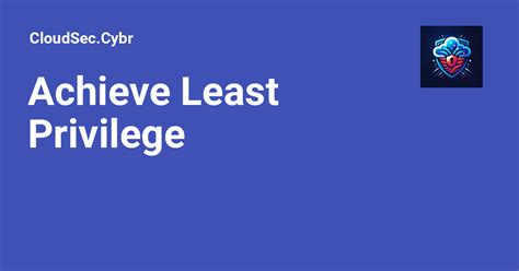 Achieve Least Privilege Cloudseccybr