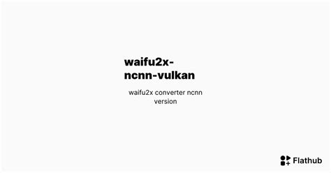 Instalar Waifu2x Ncnn Vulkan En Linux Flathub