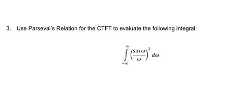 Solved Use Parseval S Relation For The CTFT To Evaluate Chegg