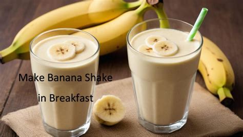 you need to make banana shake in breakfast wiselancer