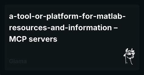 A Tool Or Platform For Matlab Resources And Information Mcp Servers