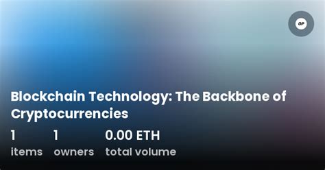 Blockchain Technology The Backbone Of Cryptocurrencies Collection Opensea