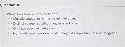 Solved Question 10what Does Binary Data Consist Ofmultiple