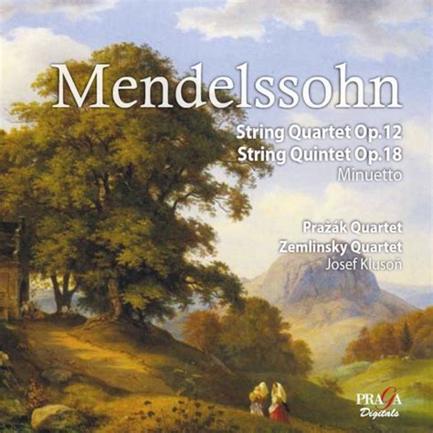 Felix Mendelssohn Bartholdy String Quartet Op 12 String Quintet Op 18 Minuetto Pražák