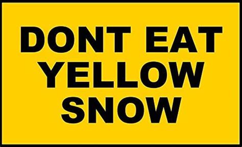 Dont Eat Yellow Snow