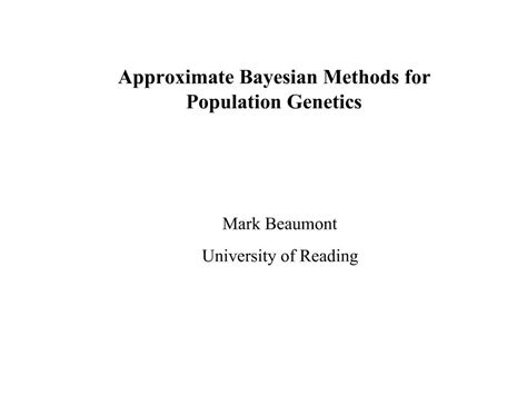 Ppt Approximate Bayesian Methods For Population Genetics Powerpoint Presentation Id 768470