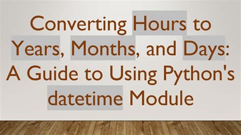Converting Hours To Years Months And Days A Guide To Using Pythons Datetime Module Youtube