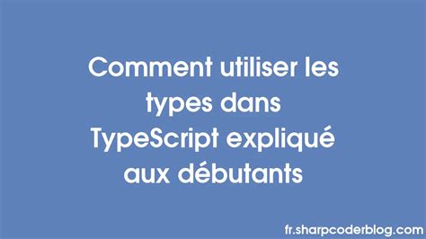 Comment Utiliser Les Types Dans Typescript Expliqué Aux Débutants