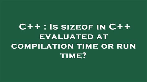 C Is Sizeof In C Evaluated At Compilation Time Or Run Time YouTube