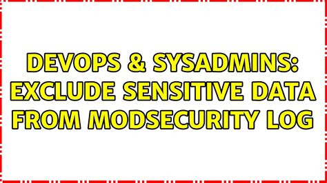 Devops And Sysadmins Exclude Sensitive Data From Modsecurity Log Youtube