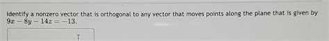 Solved Identify A Nonzero Vector That Is Orthogonal To Any Solved Identify A Nonzero Vector That Is Orthogonal To Any