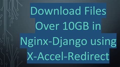 Download Files Over 10gb In Nginx Django Using X Accel Redirect Youtube