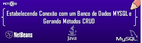 Conexão MySQL JAVA PET Sistemas de Informação