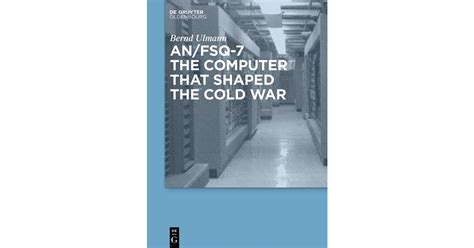 An Fsq 7 The Computer That Shaped The Cold War [book]