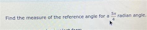 Solved Find the measure of the reference angle for a 5π4 Chegg com
