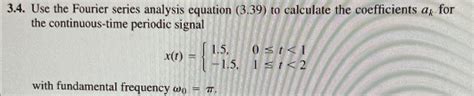 solved 3 4 ﻿use the fourier series analysis equation 3 39