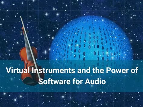 Virtual Instruments And The Power Of Software For Audio