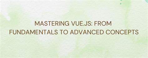 mastering vue js from fundamentals to advanced concepts procodebase