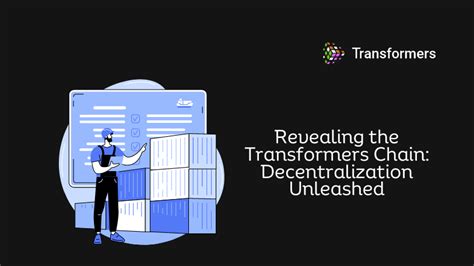 revealing the transformers chain decentralization unleashed by