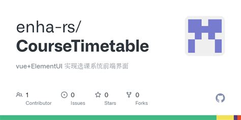 GitHub enha rs CourseTimetable vue ElementUI 实现选课系统前端界面