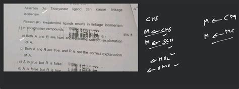 Assertion A Thiocyanate Ligand Can Cause Linkage Isomerism Reason R