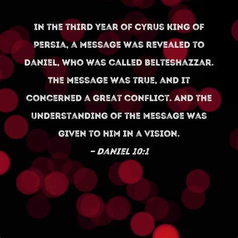Daniel 10 1 In The Third Year Of Cyrus King Of Persia A Message Was Revealed To Daniel Who Was
