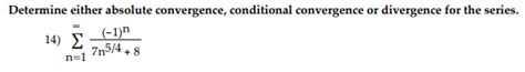 Solved Determine Either Absolute Convergence Conditional