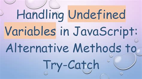 Handling Undefined Variables In Javascript Alternative Methods To Try