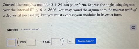Solved Convert The Complex Number 0 8i Into Polar Form Express The Angle Using Degrees Over