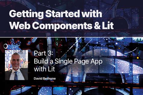 Getting Started With Web Components And Lit Part 3 By David Bethune