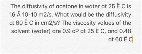 Solved The Diffusivity Of Acetone In Water At 25 Ë C Is 16 Ã