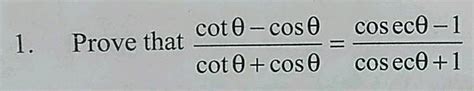 Prove That Frac Cot Theta Cos Theta Cot Theta Cos Theta Frac Csc Theta