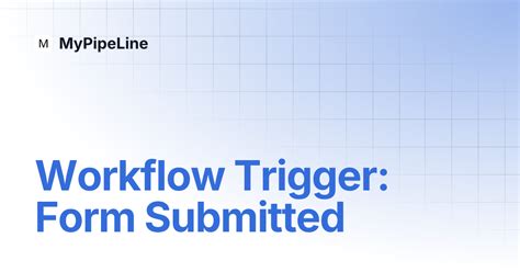 Workflow Trigger Form Submitted MyPipeLine