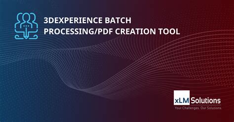 3dexperience Batch Processing Pdf Creation Tool Xlm Solutions