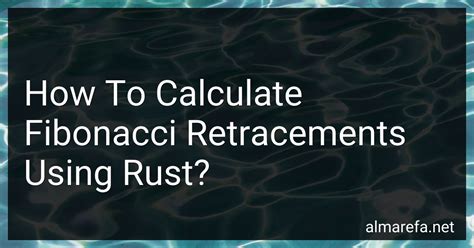 How To Calculate Fibonacci Retracements Using Rust In 2025