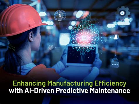 Enhancing Manufacturing Efficiency With Ai Driven Predictive